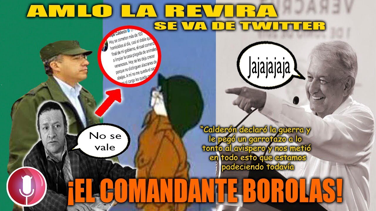 BOROLAS no AGUANTA que AMLO lo COMPARE con CALDERON y SALE DE TWITTER ...