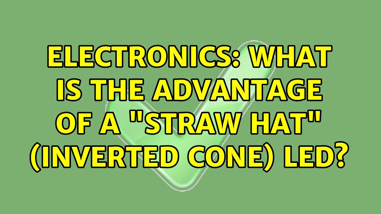 Electronics: What is the advantage of a "straw hat" (inverted cone) LED ...