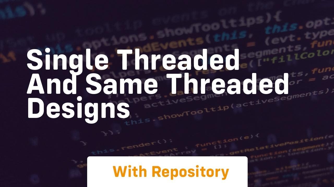 Single threaded and same threaded designs - YouTube