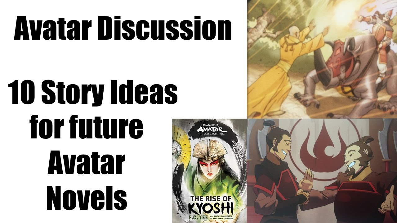 Avatar Discussion - 10 Story Ideas for future Avatar Novels - YouTube