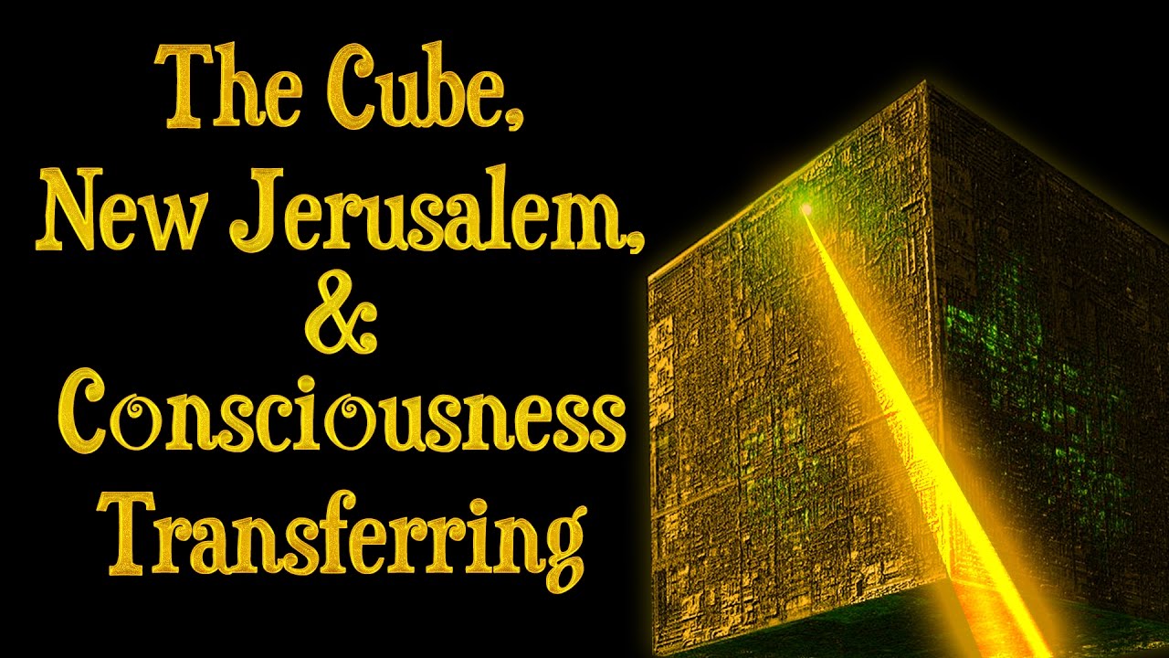 The Cube, New Jerusalem, & Consciousness Transferring - YouTube