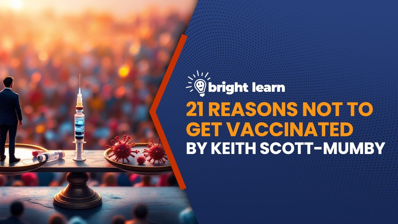 BrightLearn - 21 Reasons Not to Get Vaccinated by Keith Scott-Mumby - YouTube