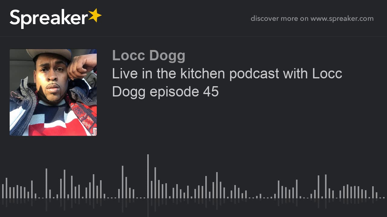 Live in the kitchen podcast with Locc Dogg episode 45 (part 2 of 2 ...