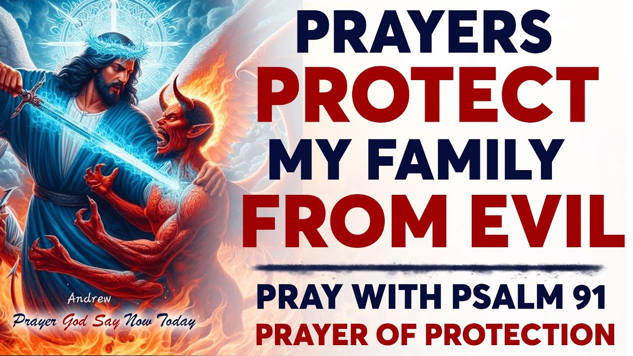 Prayers To Protect My Family From Evil Arrows with Psalm 91 Prayer of ...