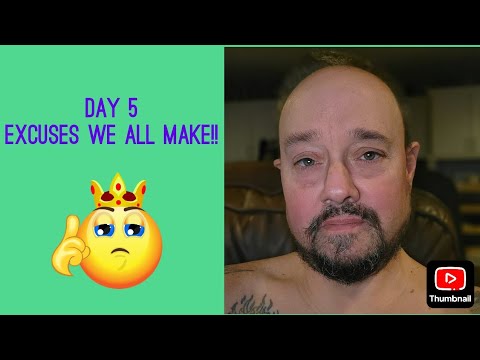 Day 5 Excuses WE All Make! - YouTube