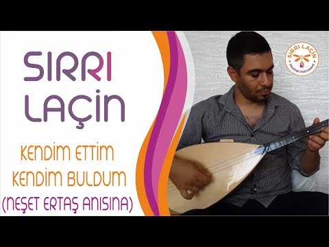 SIRRI LAÇİN ~ KENDİM ETTİM KENDİM BULDUM (NEŞET ERTAŞ ANISINA)