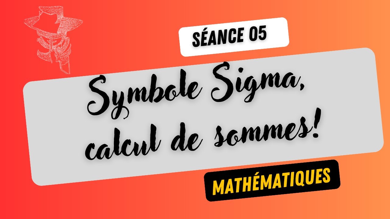 Mathématiques - Séance 05 - Symbole sigma, somme, suites arithmétiques ...