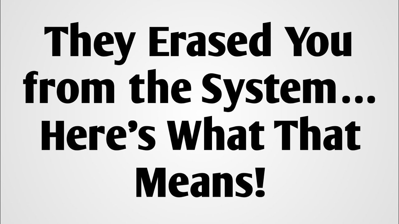 They Erased You from the System… Here’s What That Means! - YouTube