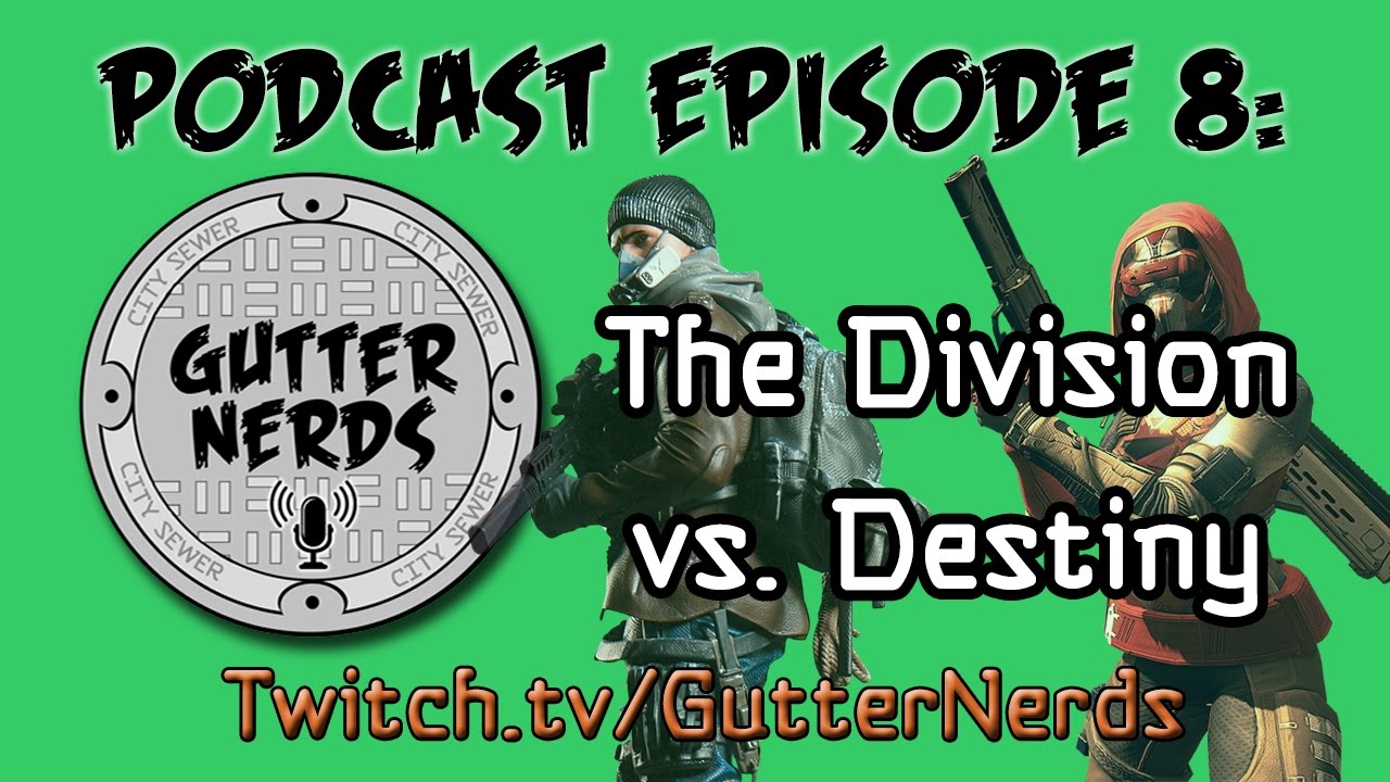 Gutter Nerds Podcast #8: The Division vs Destiny - YouTube