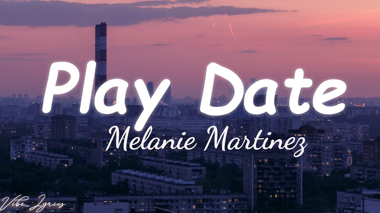 Melanie Martinez - Play Date (Lyrics) - YouTube