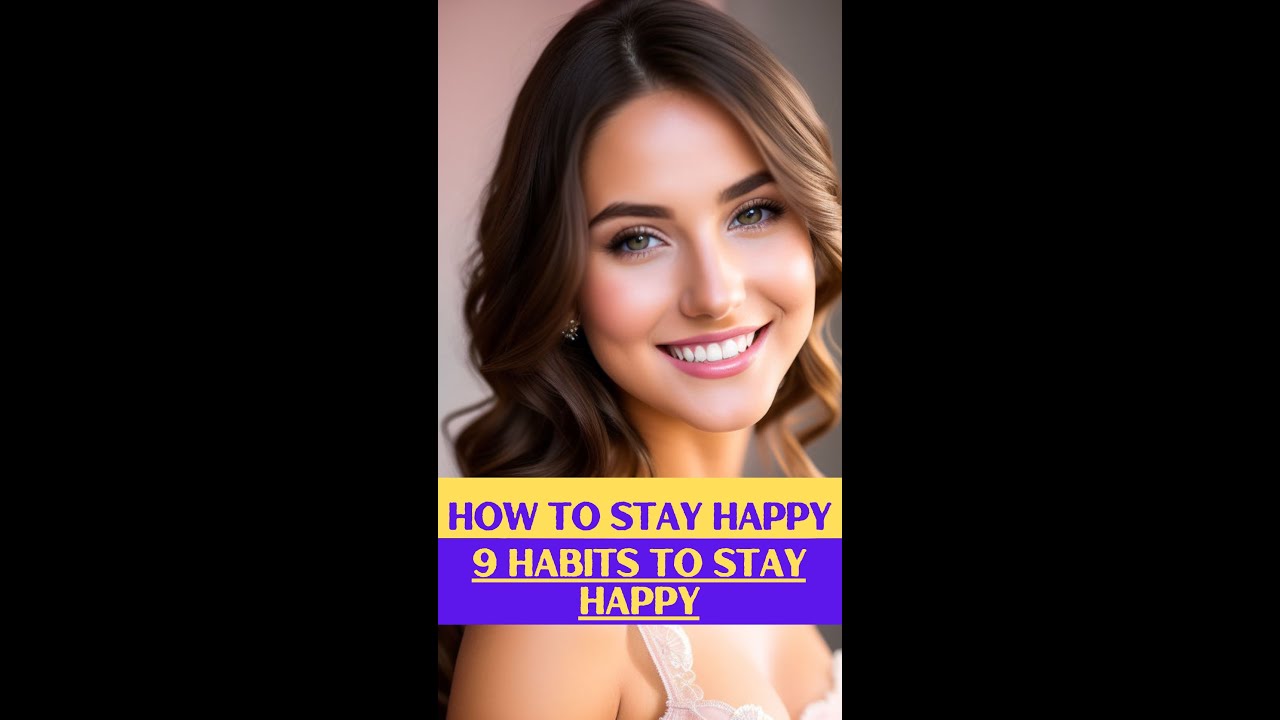 How to Stay Happy - 9 Habits To Stay Happy - YouTube