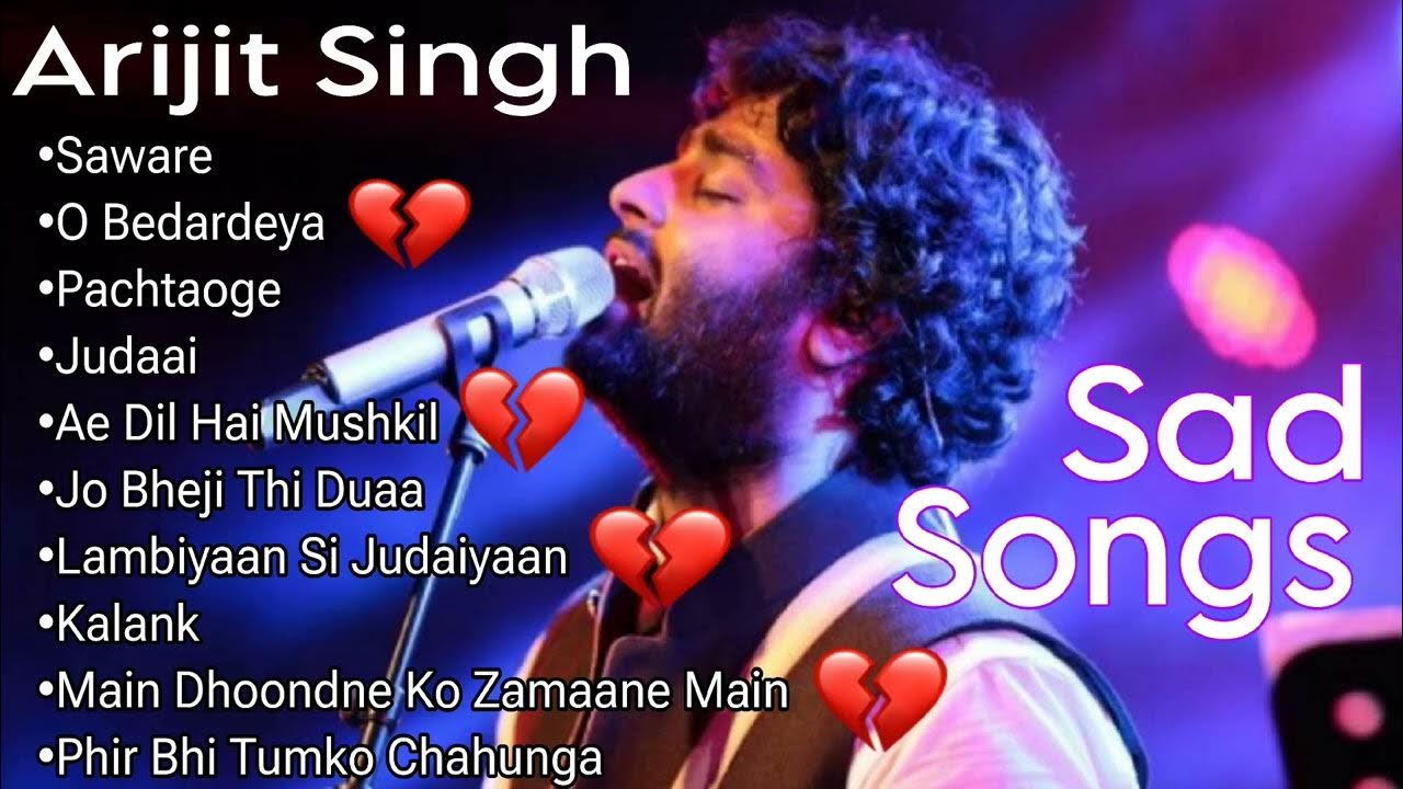 Arijit Singh Sad 💔 Songs | Arijit Singh Best Songs | Arijit Singh Heart ...