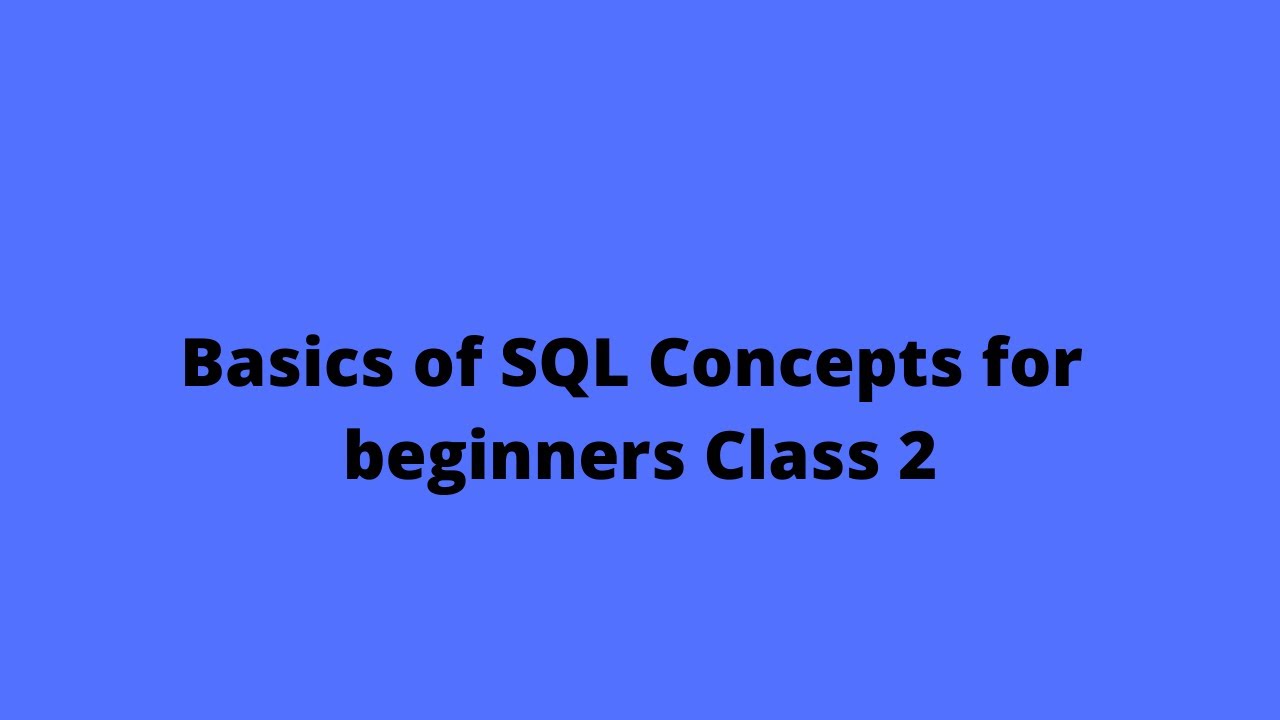 Basics of SQL Concepts for beginners Class 2 | SQL Tutorial - YouTube