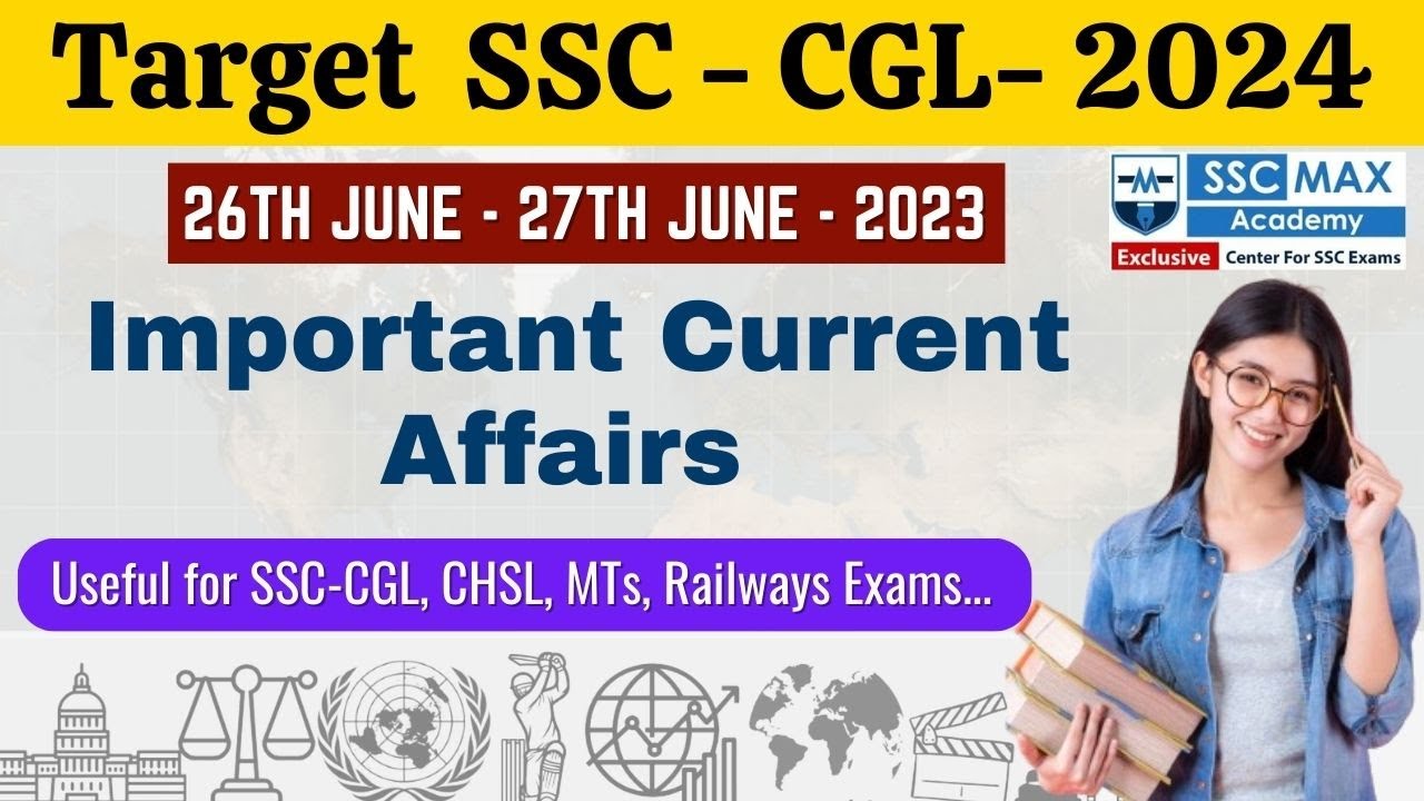 Important Current Affairs Video 26th June - 27th June 2023 | SSC MAX ...