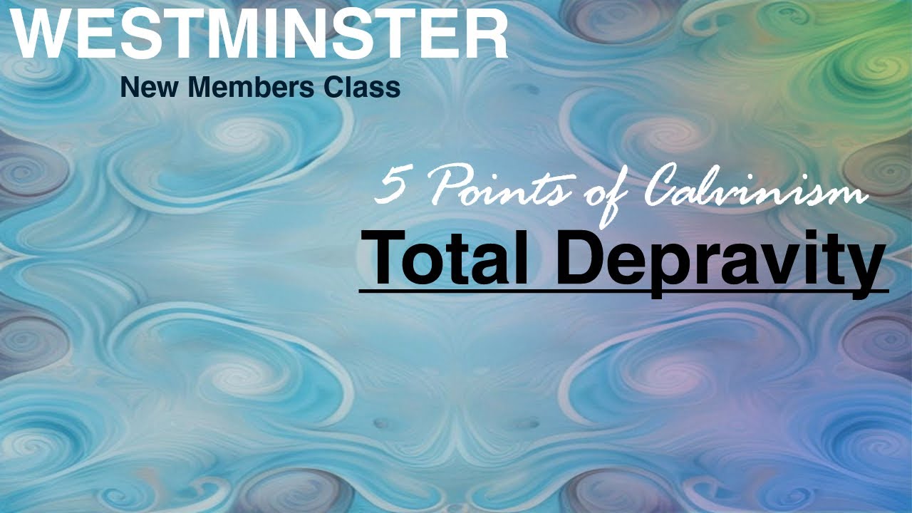 New Members Class - 5 Points of Calvinism - Total Depravity - YouTube