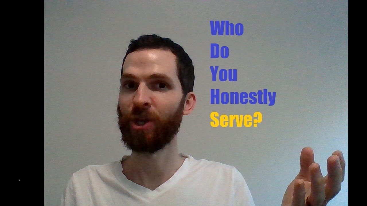Who Do You Honestly Serve? - YouTube