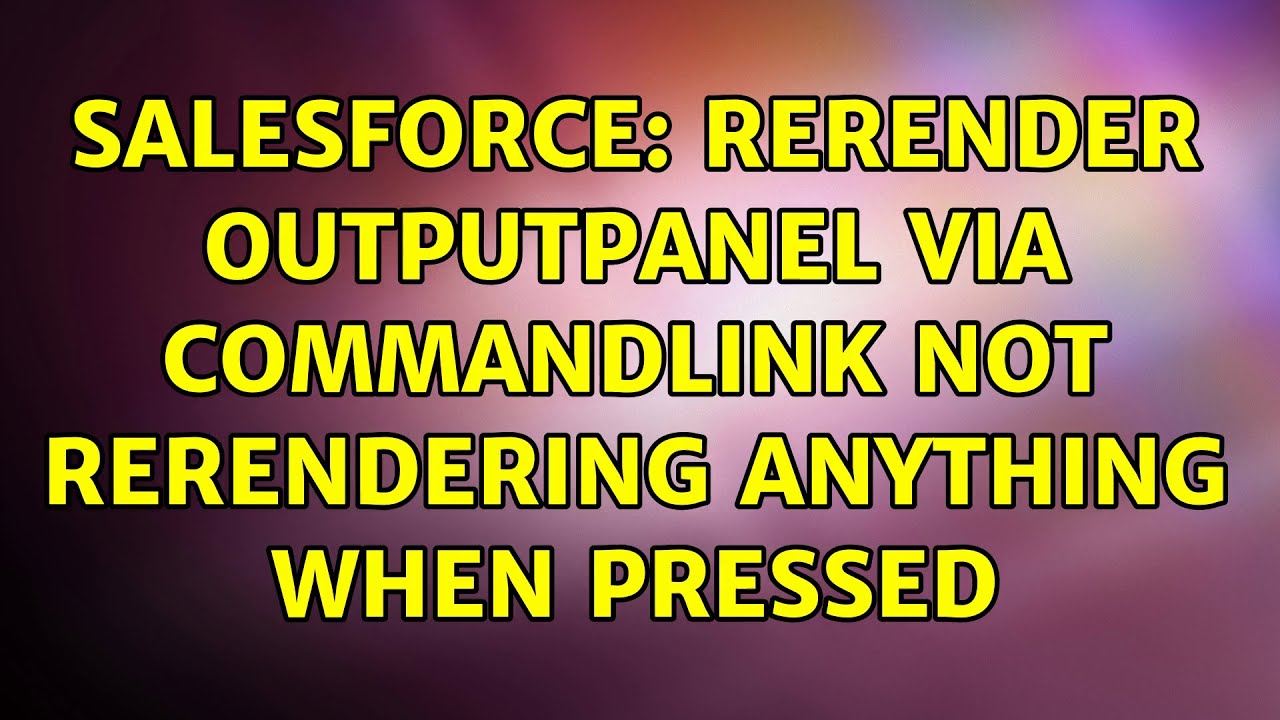 Salesforce: ReRender outputPanel via commandLink not reRendering anything when pressed - YouTube