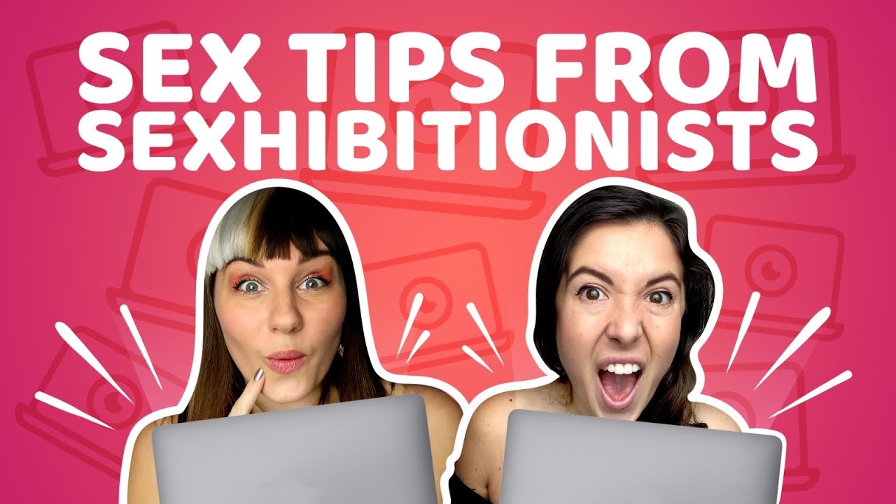Sex Tips From Sexhibitionists Come Curious Youtube