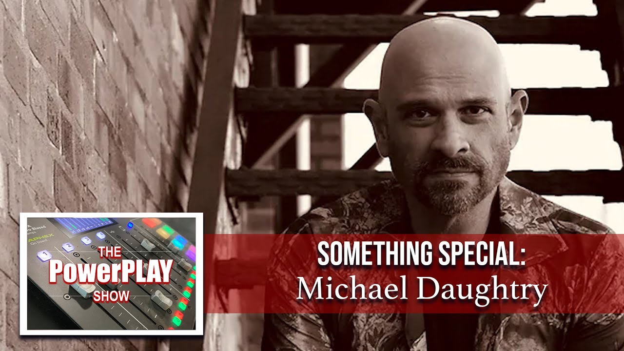 The PowerPLAY Show presents: SOMETHING Special with Michael Daughtry ...