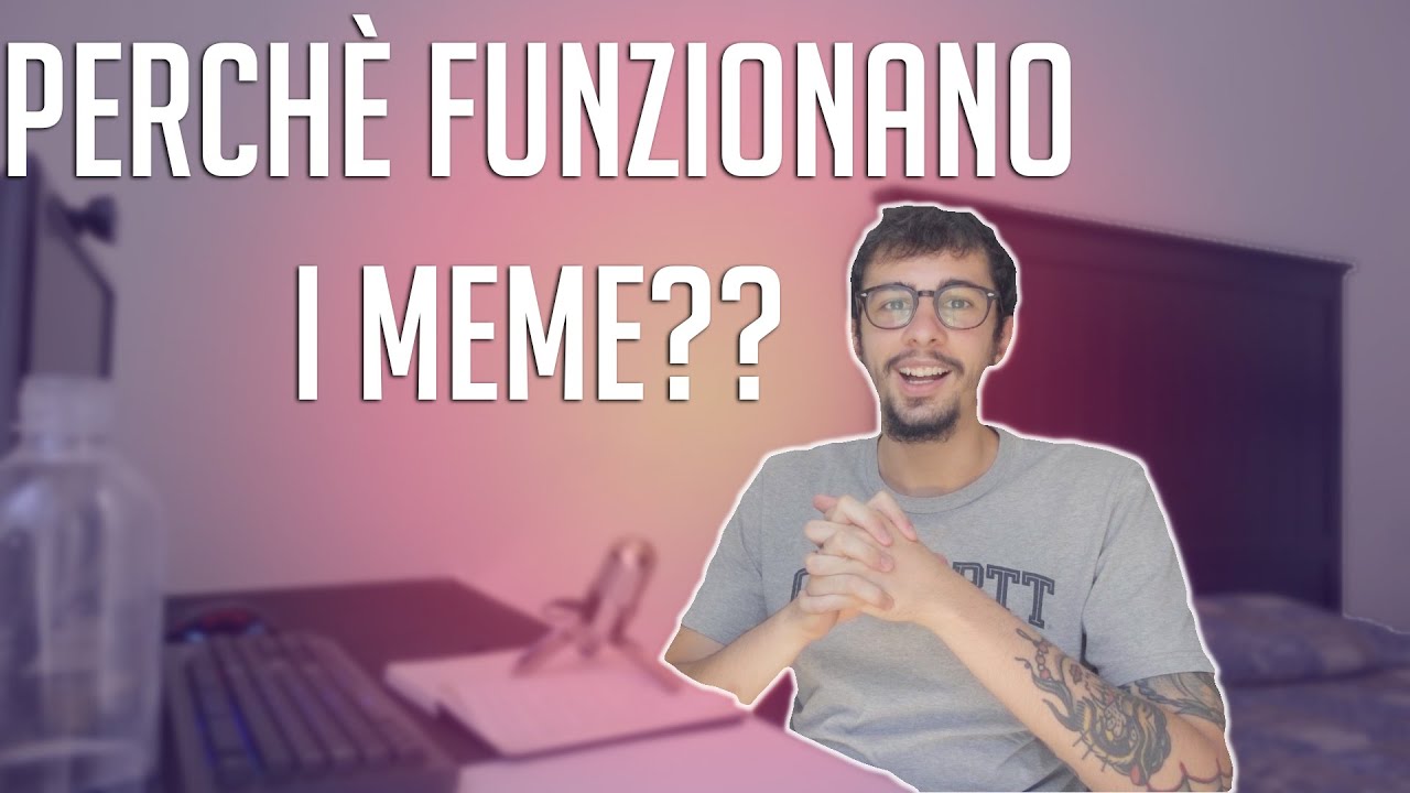 Perchè FUNZIONANO I MEMEs?? - YouTube