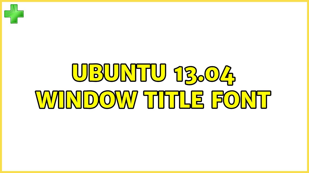 Ubuntu: Ubuntu 13.04 Window Title Font - YouTube