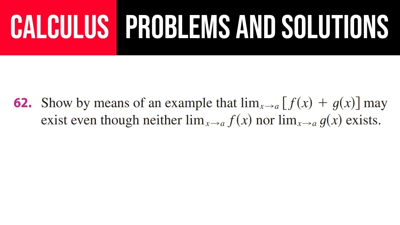 62. Show by means of an example that lim(x→a)⁡[f(x)+g(x)] may exist ...
