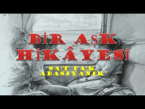 BİR AŞK HİKÂYESİ - SAİT FAİK ABASIYANIK