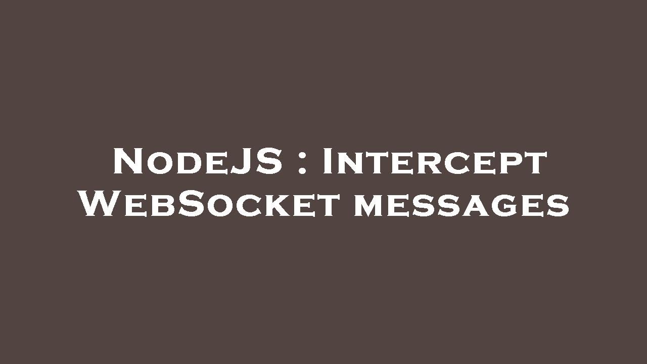 Nodejs Intercept Websocket Messages Youtube