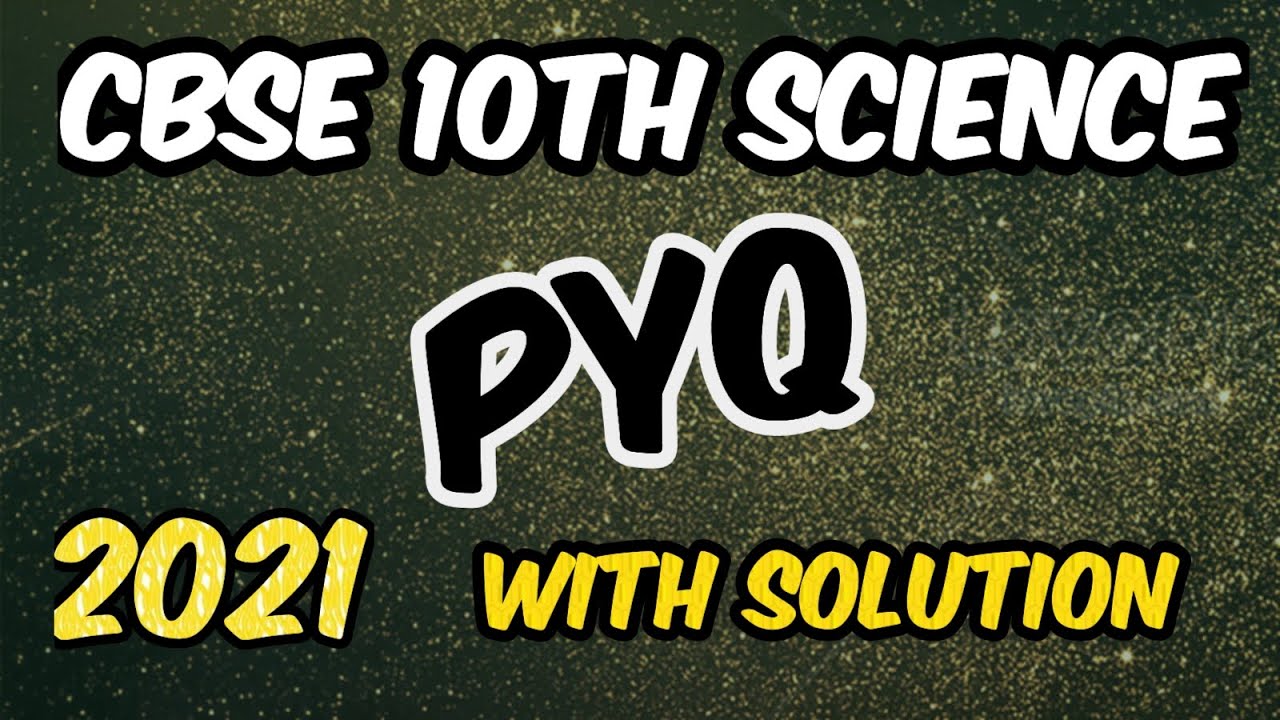 CBSE 10TH SCIENCE PREVIOUS YEAR QUESTION PAPER WITH SOLUTION 2021 ...