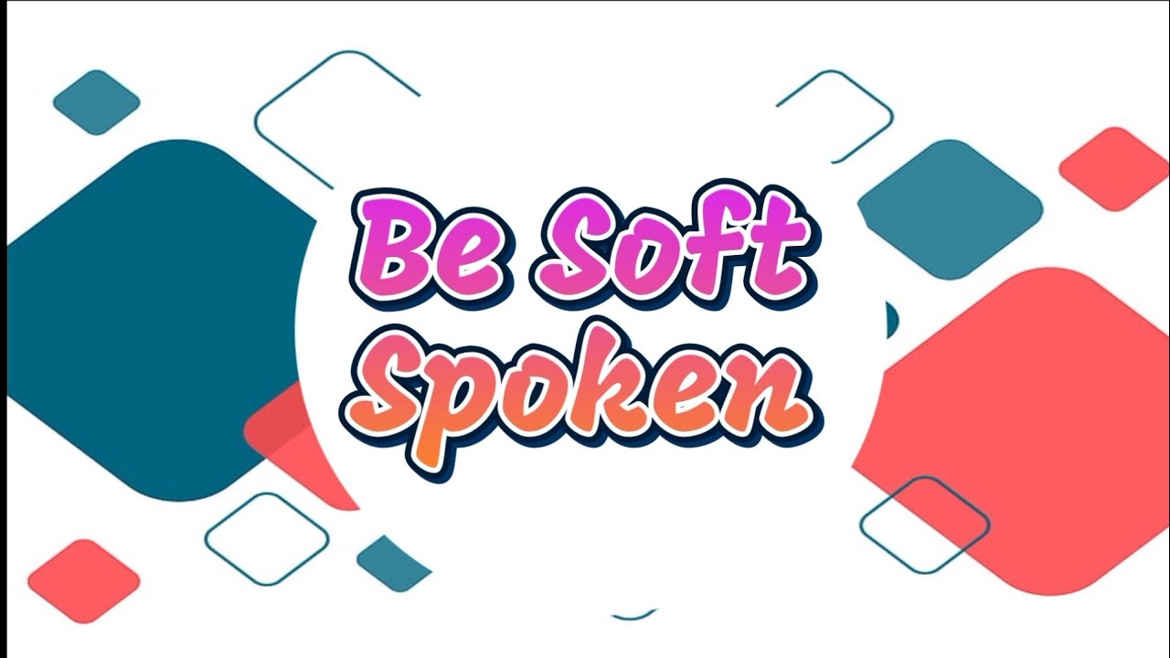 Be Soft Spoken | The Fourth element - YouTube