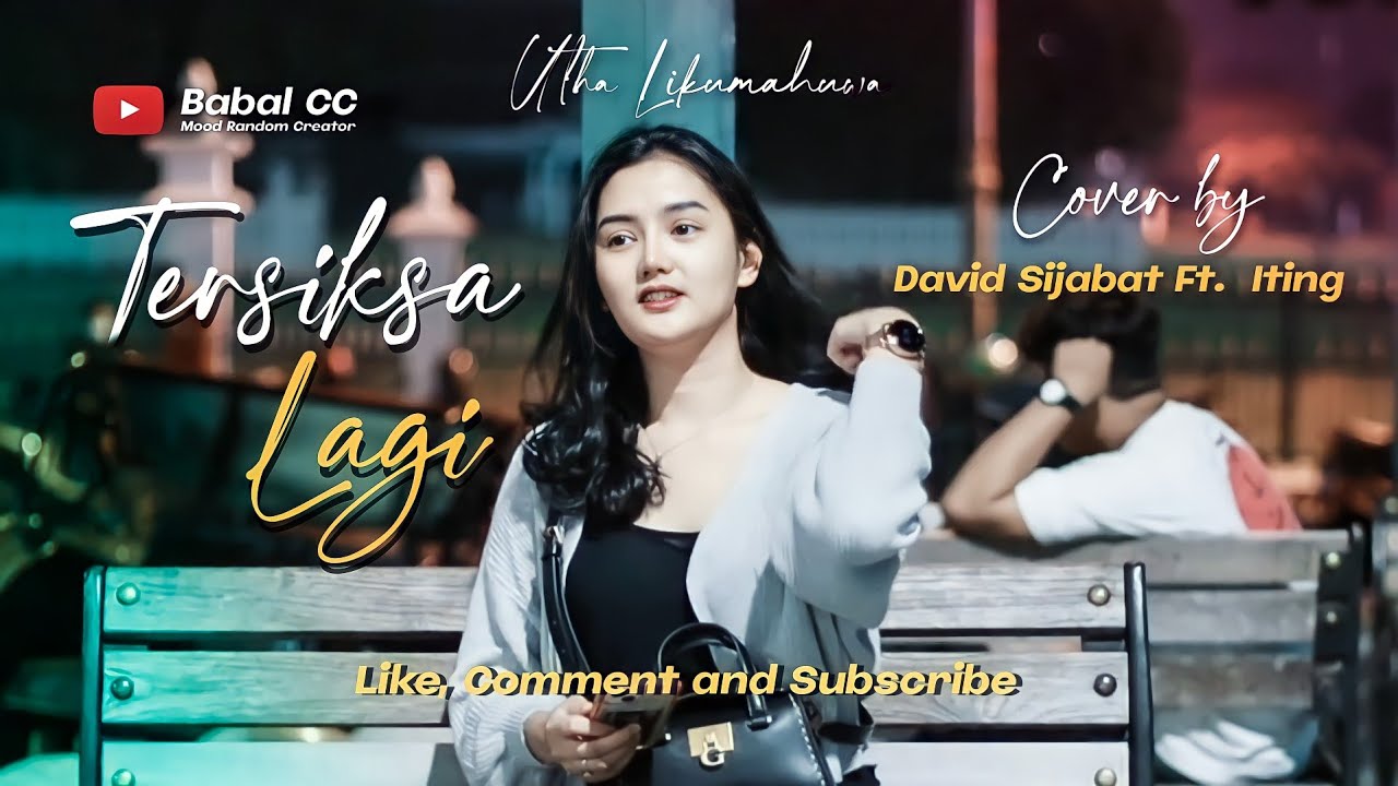 TERSIKSA LAGI - Utha Likumahuwa | Cover by David Sijabat Ft. Iting ...