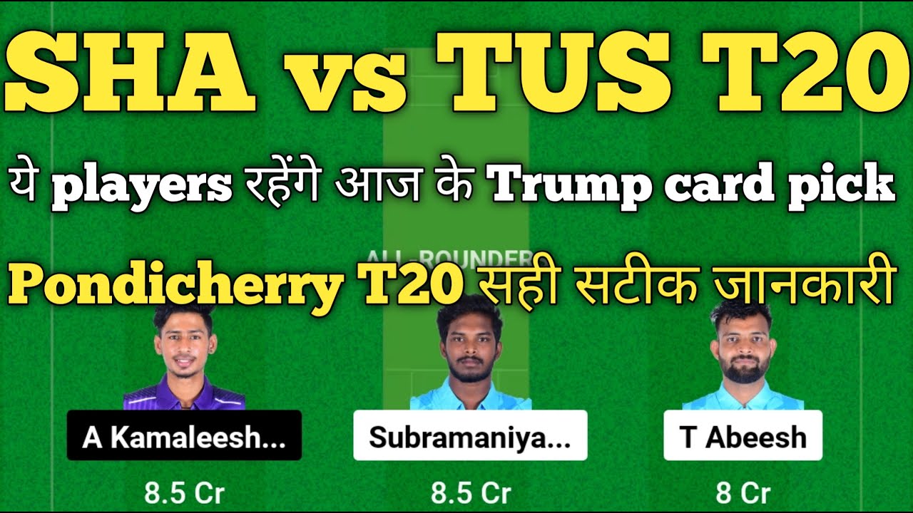 sha vs tus dream11 team | sha vs tus pondicherry t20 2022 dream11 team ...