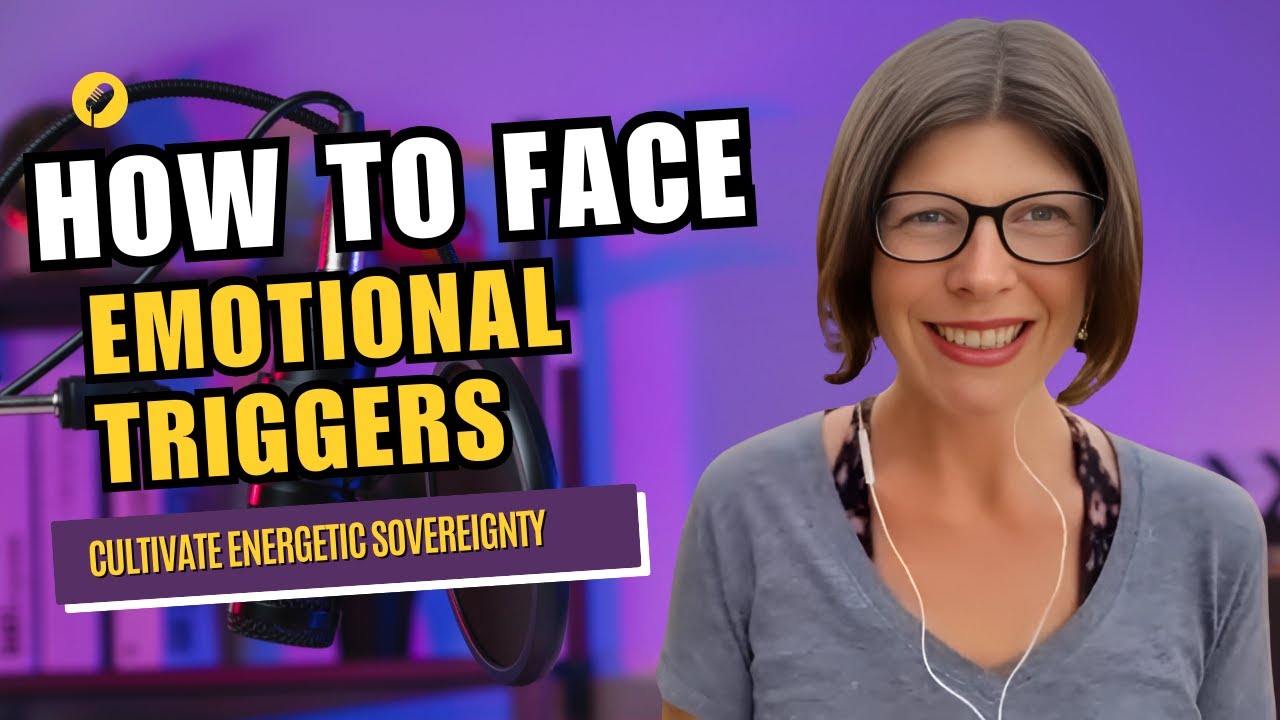 How to Face Emotional Triggers :Cultivate Energetic Sovereignty - YouTube