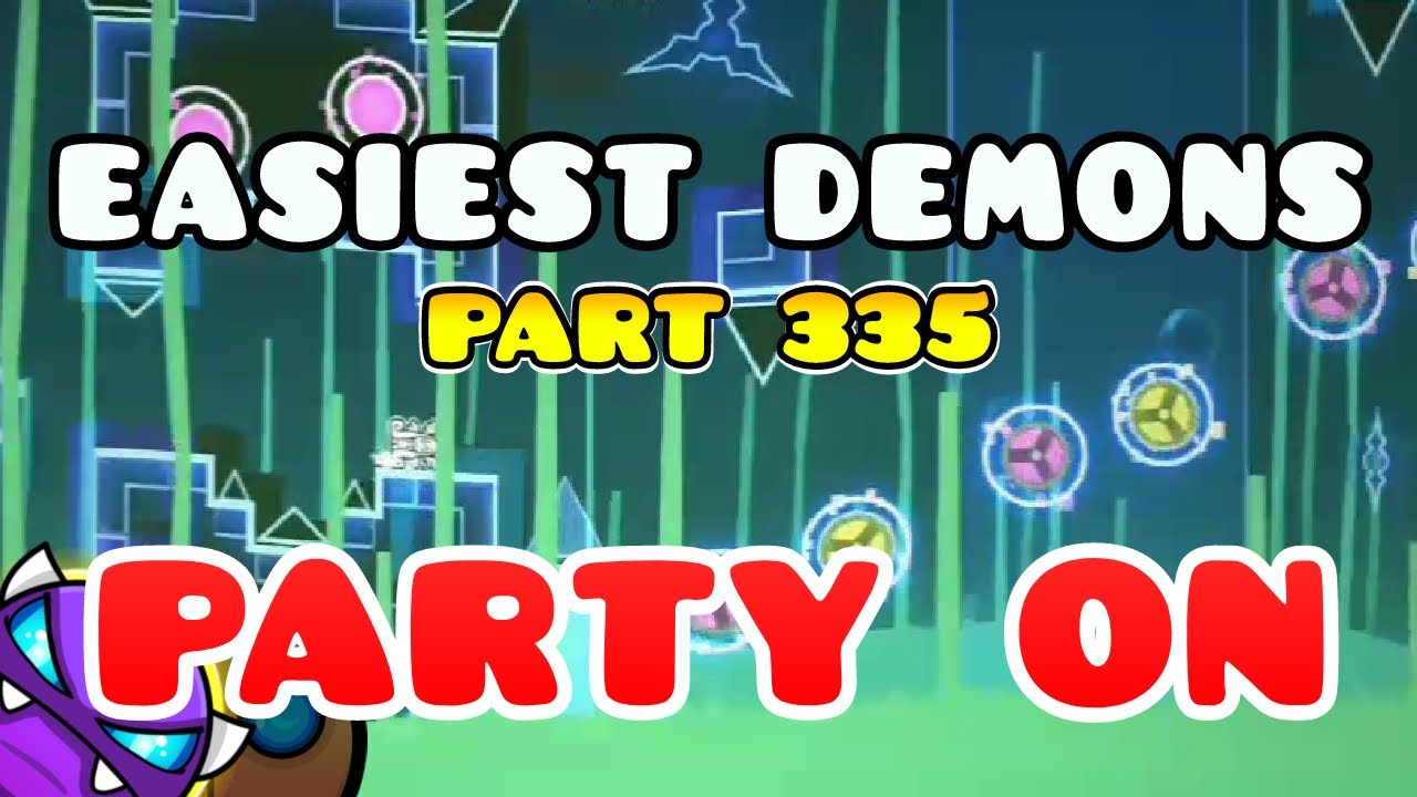 Easiest Demons In Geometry Dash - Demon Nº 335 - Party On - Road To 500 ...