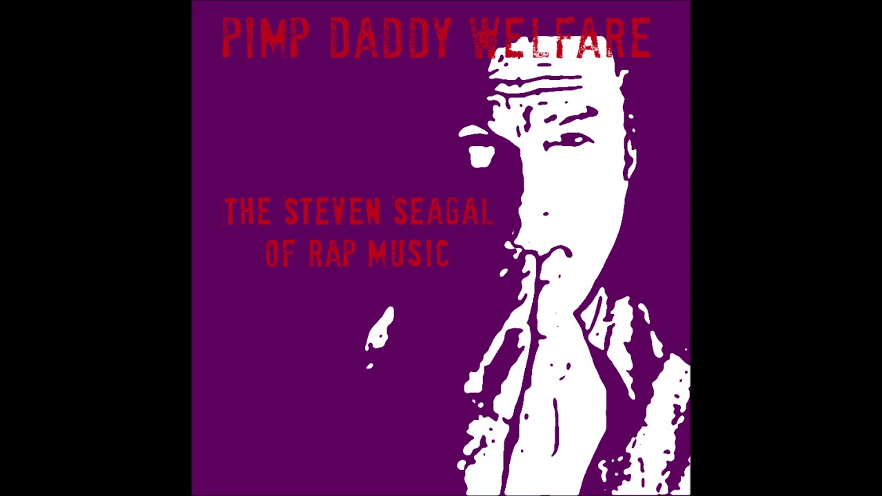 Pimp Daddy Welfare - The Steven Seagal of Rap Music (FULL ALBUM) (2013 ...