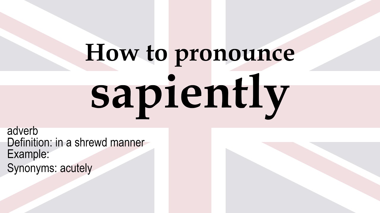 How to pronounce 'sapiently' + meaning - YouTube