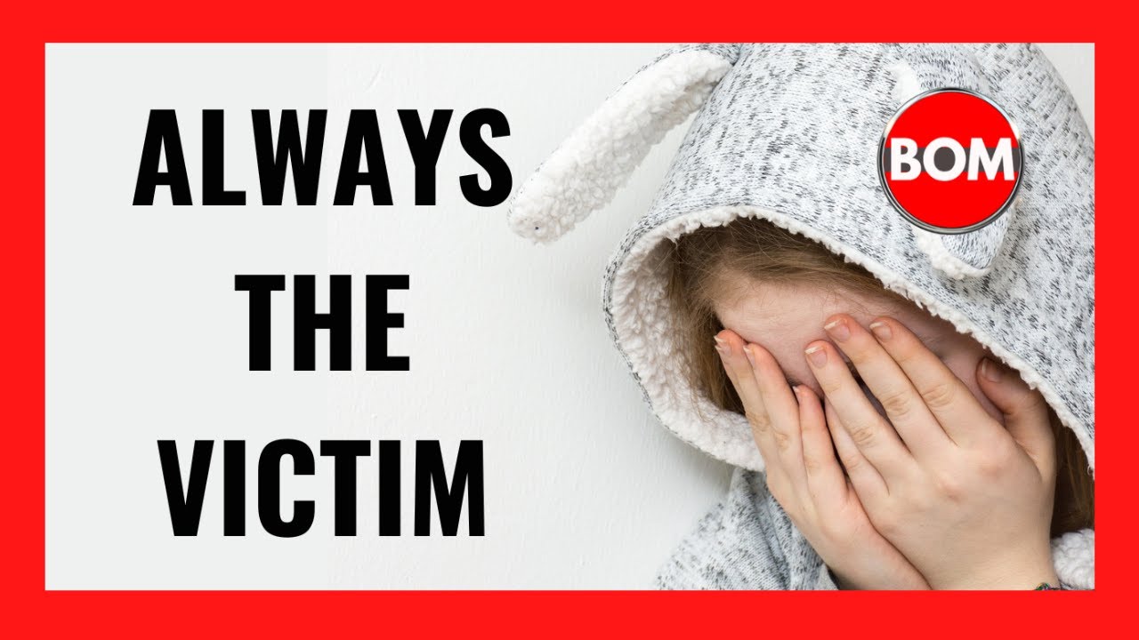 ALWAYS THE VICTIM. - YouTube