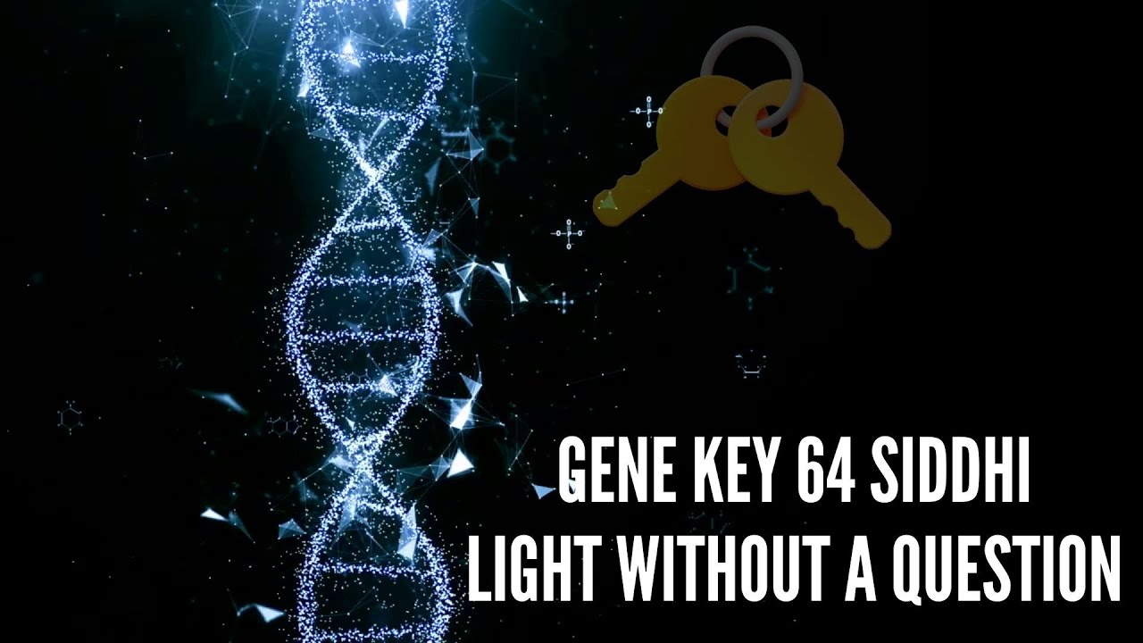 Gene Key 64 Siddhi Light Without a Question - YouTube