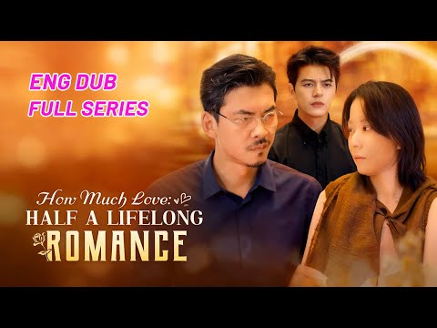 ENG DUB​​ 💔FULL SERIES 👀 ​​HOW MUCH LOVE: HALF A LIFELONG ROMANCE​​ 👶 Mom’s 18-yr hunt for son