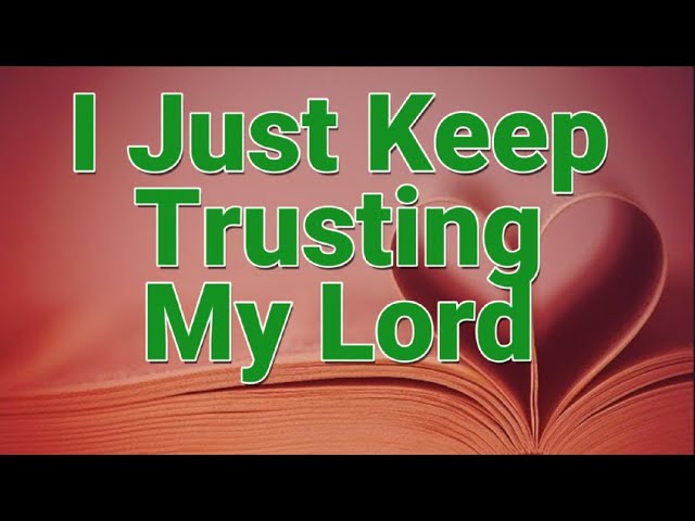 I Just Keep Trusting My Lord || Lyric Video Chords - Chordify
