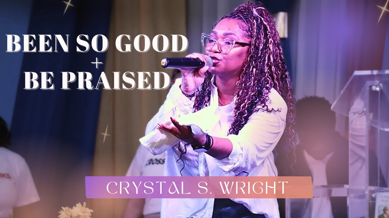 BEEN SO GOOD + BE PRAISED | CRYSTAL S. WRIGHT - YouTube