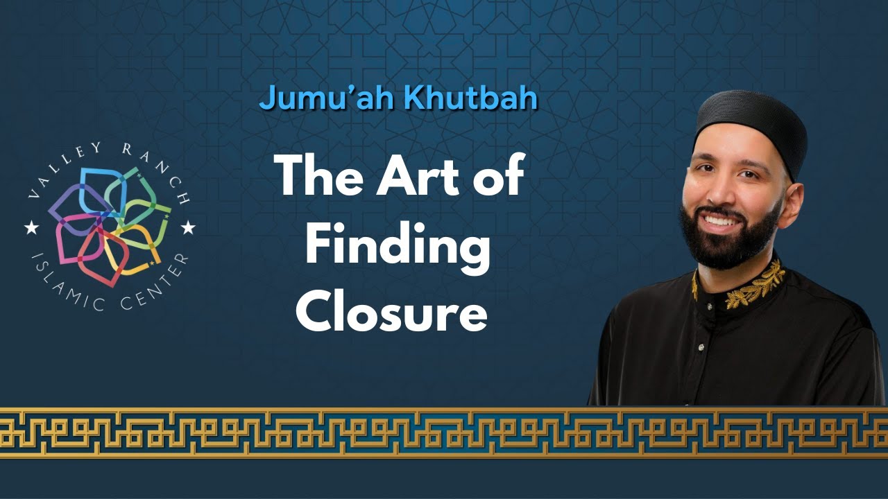 The Art of Finding Closure | Juma' Khutba | Dr. Omar Suleiman - YouTube