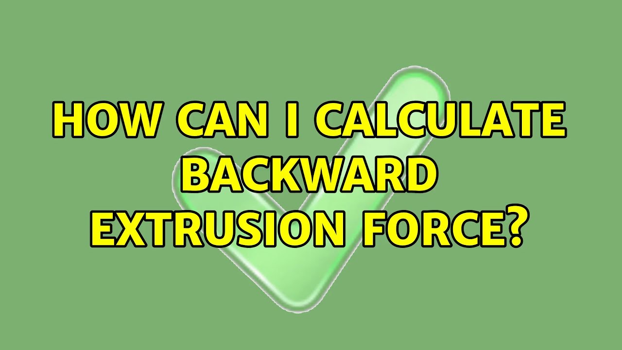 How can I calculate backward extrusion force? (2 Solutions!!) - YouTube