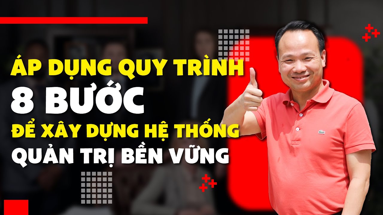 Áp dụng quy trình 8 bước để xây dựng hệ thống quản trị bền vững | Tiến Sĩ Tô Nhật - YouTube