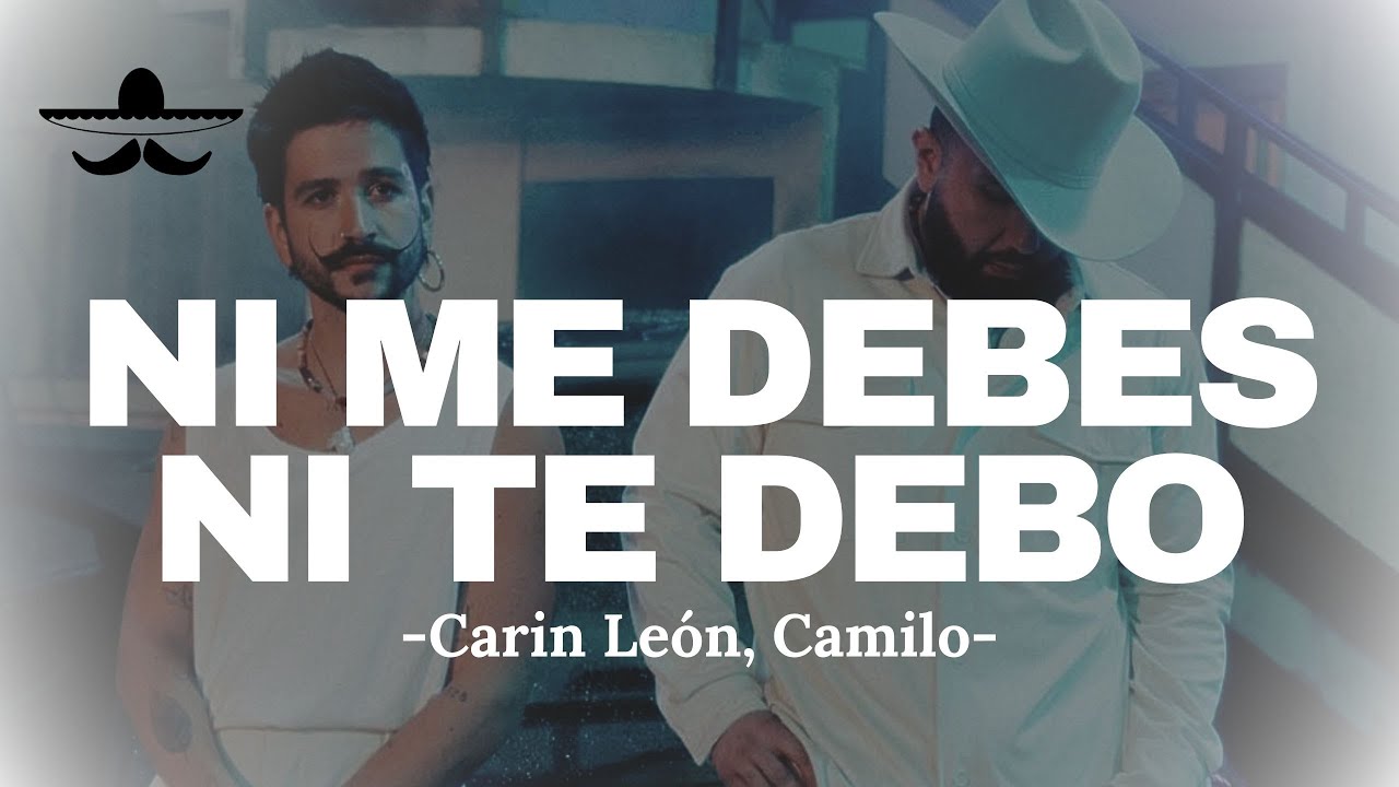Carin León, Camilo - Ni Me Debes, Ni Te Debo (LETRA) - YouTube