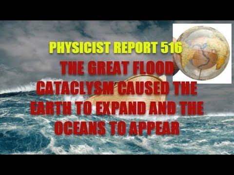 Physicist Report 516 The Great Flood cataclysm caused the earth to ...