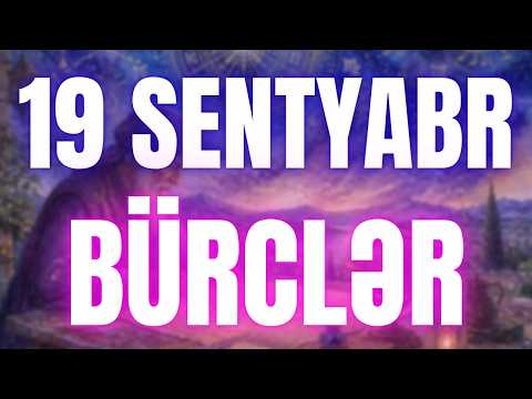 BÜRCLƏR - 19 SENTYABR 2026 | Günün Bürc Proqnozu 🔮