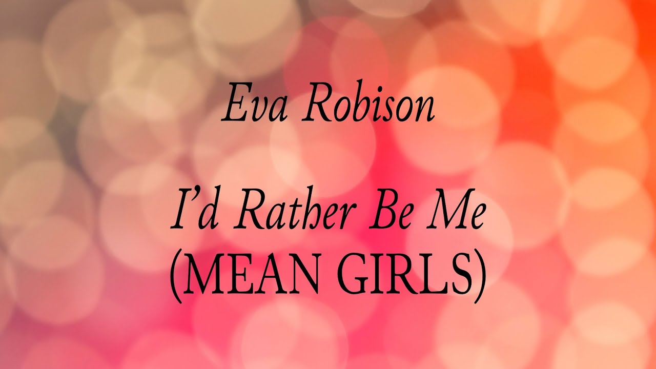 I’d Rather Be Me (Mean Girls) - YouTube