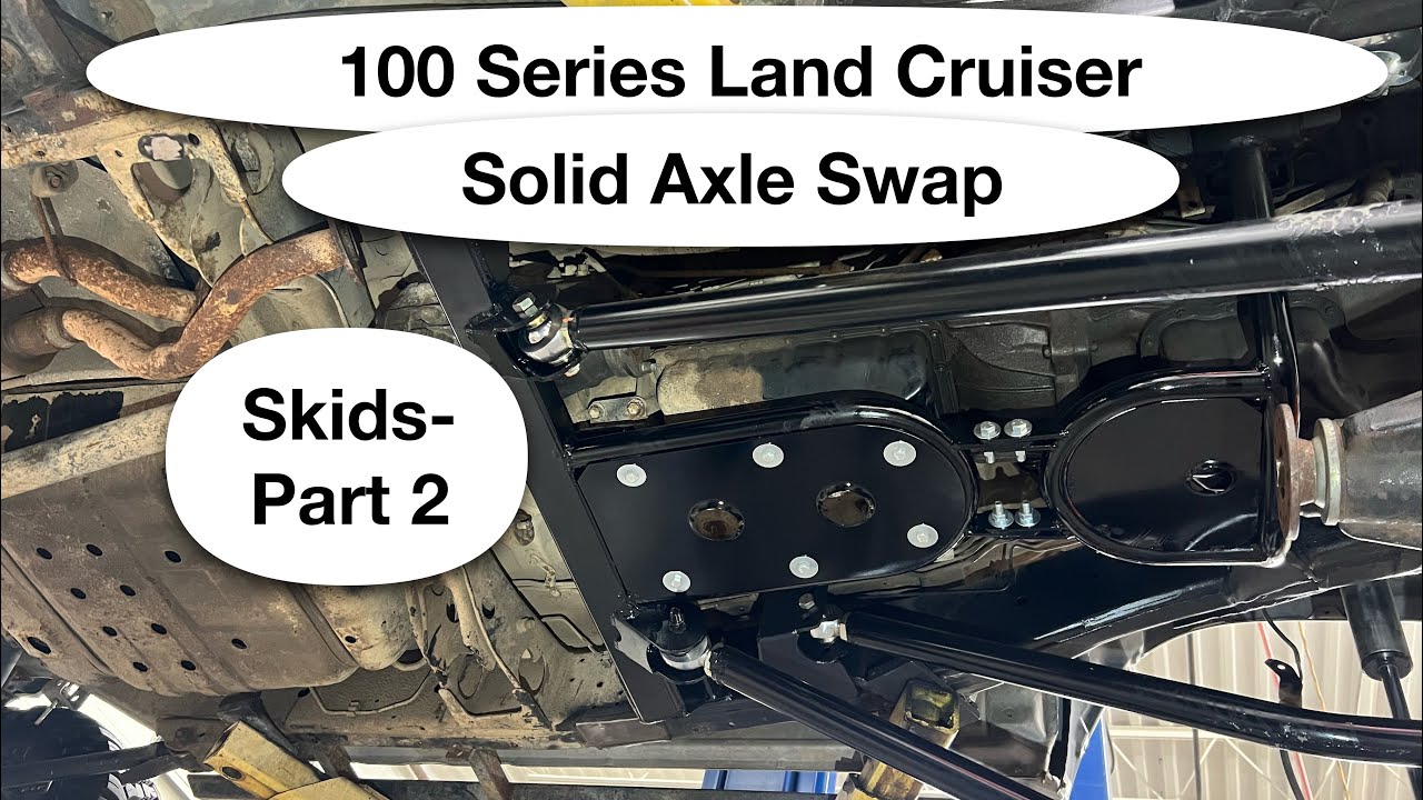 Solid Axle Swap 100 Series Land Cruiser- Skids Part 2 - YouTube
