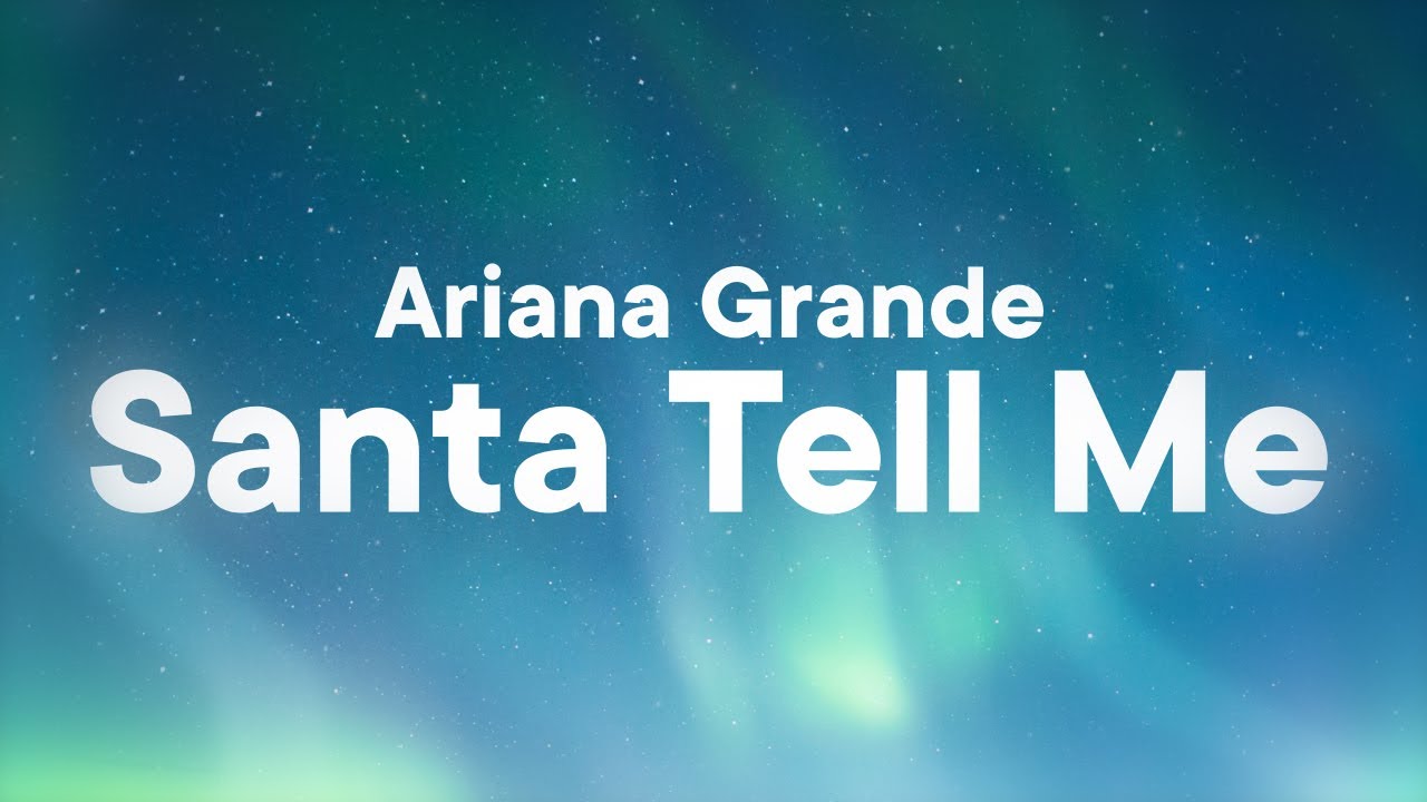 Ariana Grande - Santa Tell Me (Lyrics) - YouTube